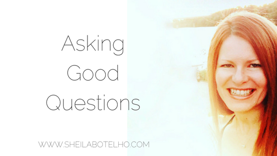 Asking Good Questions - Sheila Botelho